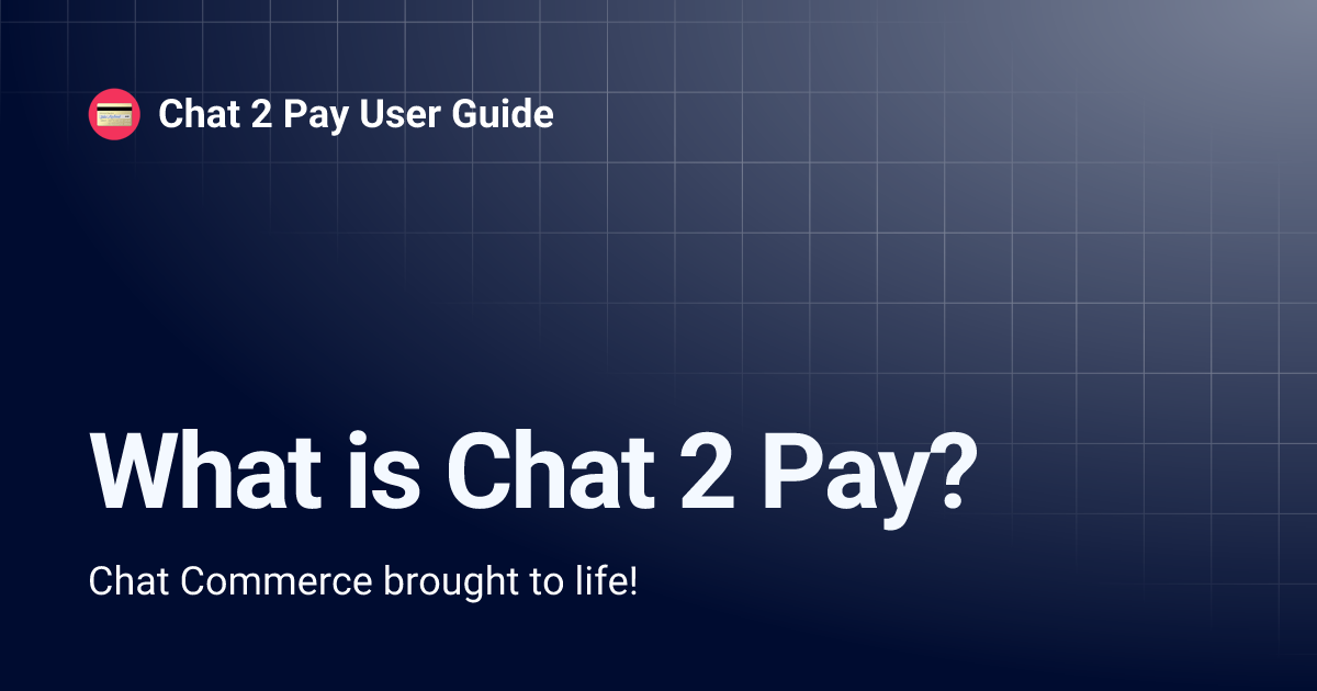 What is Chat 2 Pay? | Chat 2 Pay User Guide