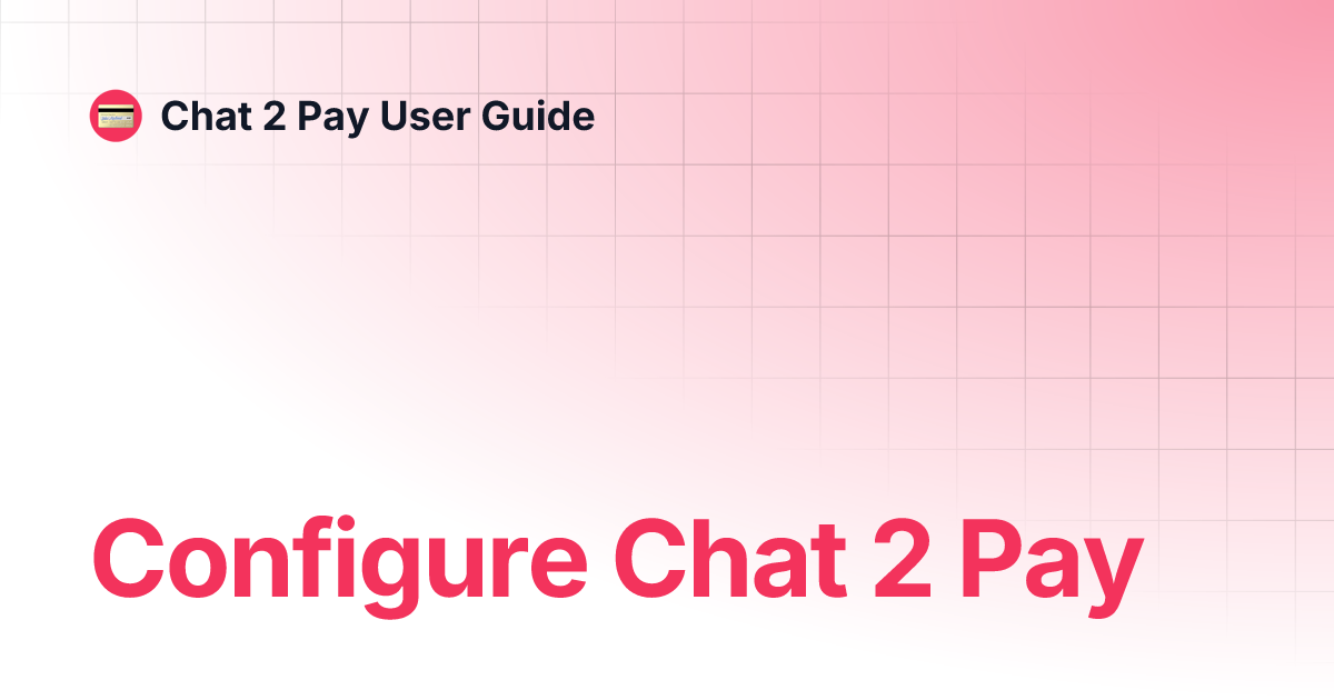 Configure Chat 2 Pay | Chat 2 Pay User Guide