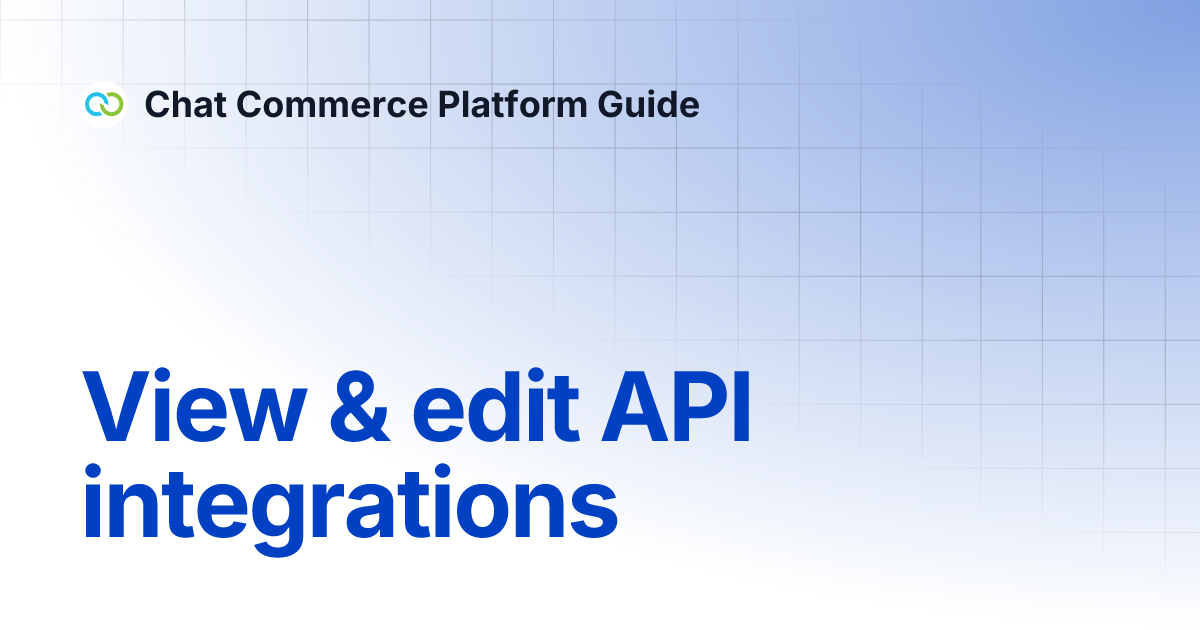View & edit API integrations | Chat Commerce Platform Guide