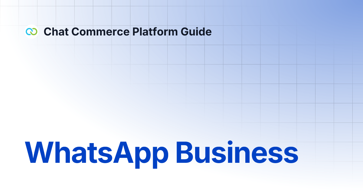 WhatsApp Business | Chat Commerce Platform Guide
