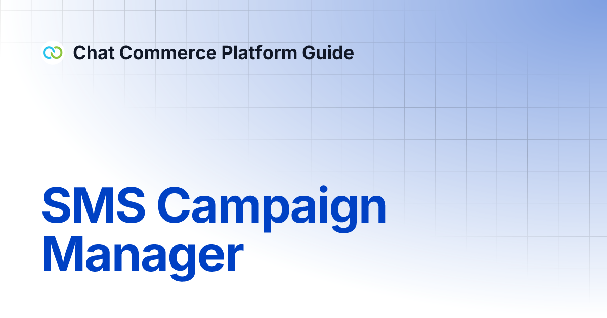 SMS Campaign Manager | Chat Commerce Platform Guide
