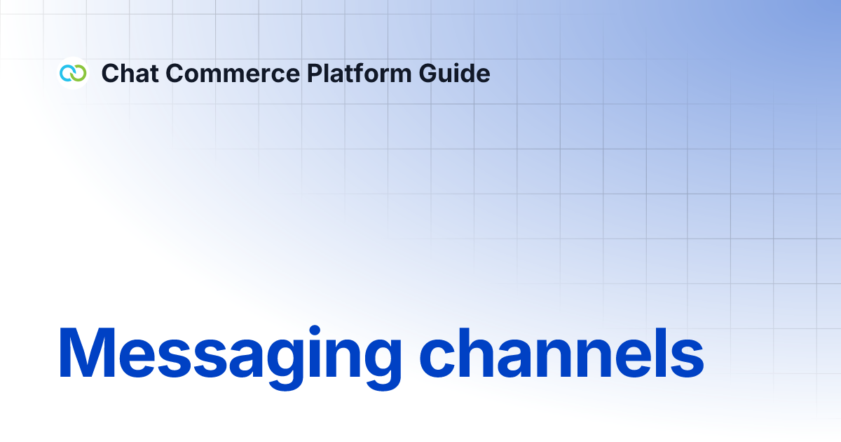 Messaging channels | Chat Commerce Platform Guide