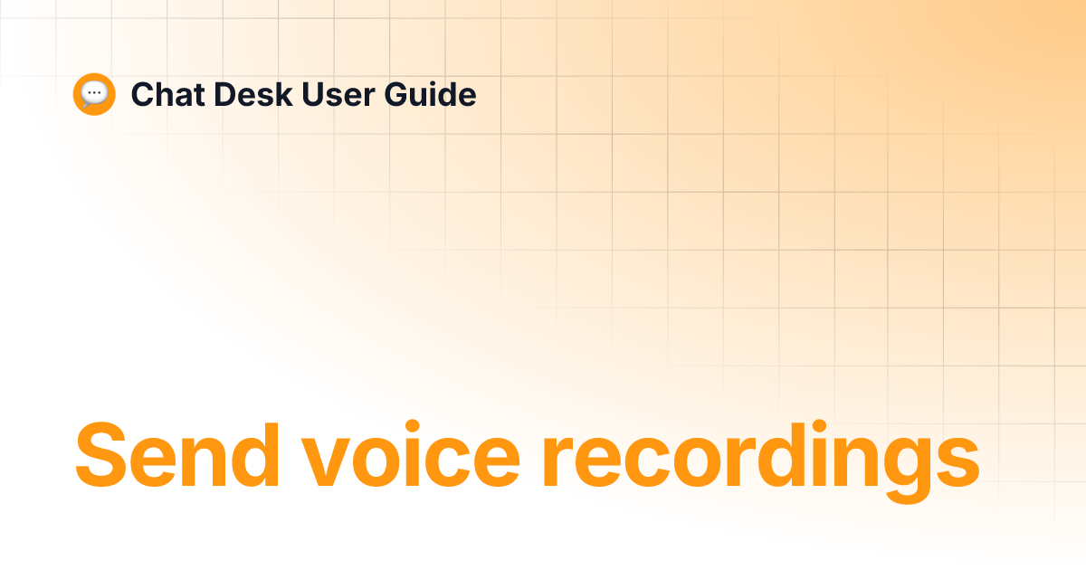 Send voice recordings | Chat Desk User Guide