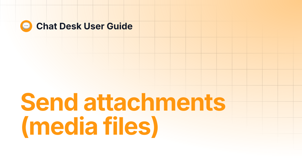 Send attachments (media files) | Chat Desk User Guide