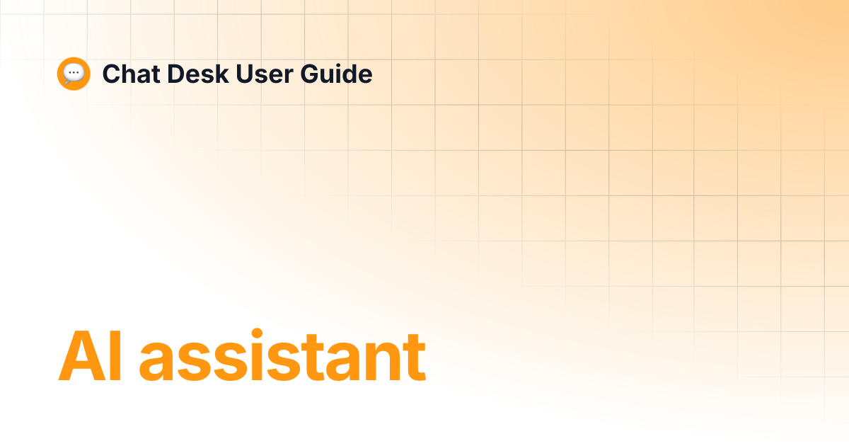 AI assistant | Chat Desk User Guide