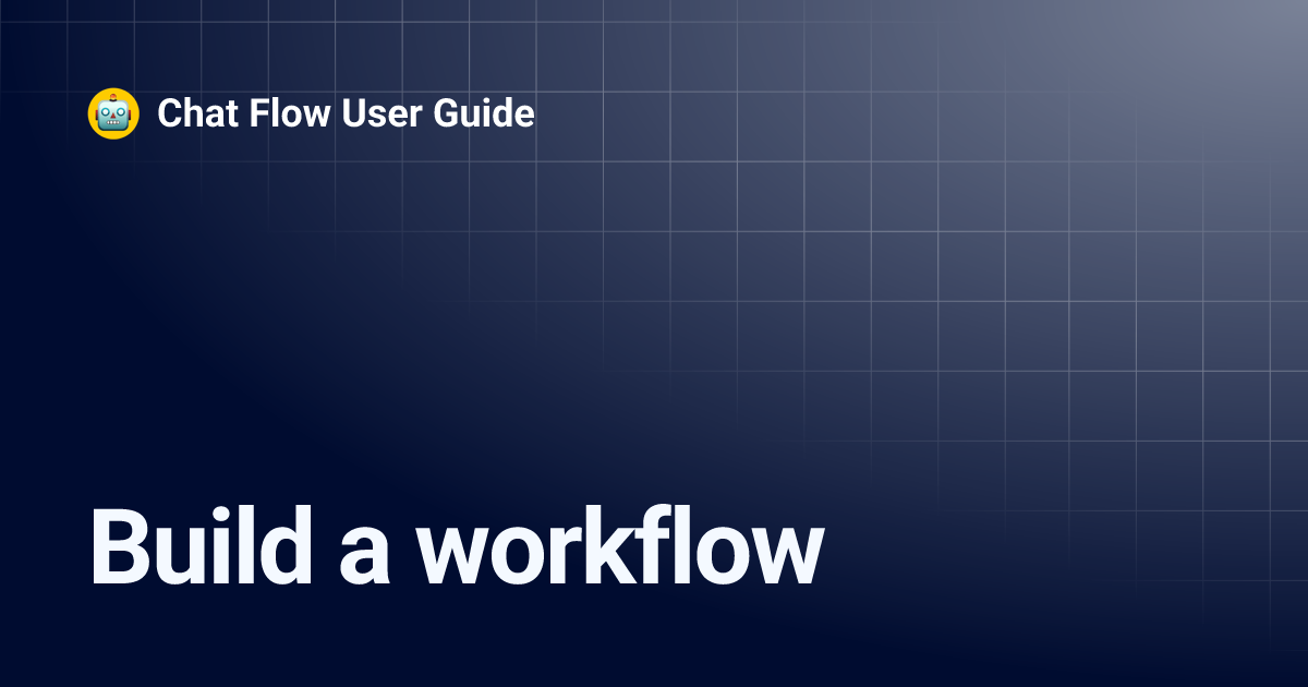Build a workflow | Chat Flow User Guide