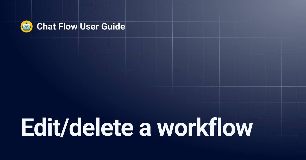 Edit/delete a workflow | Chat Flow User Guide