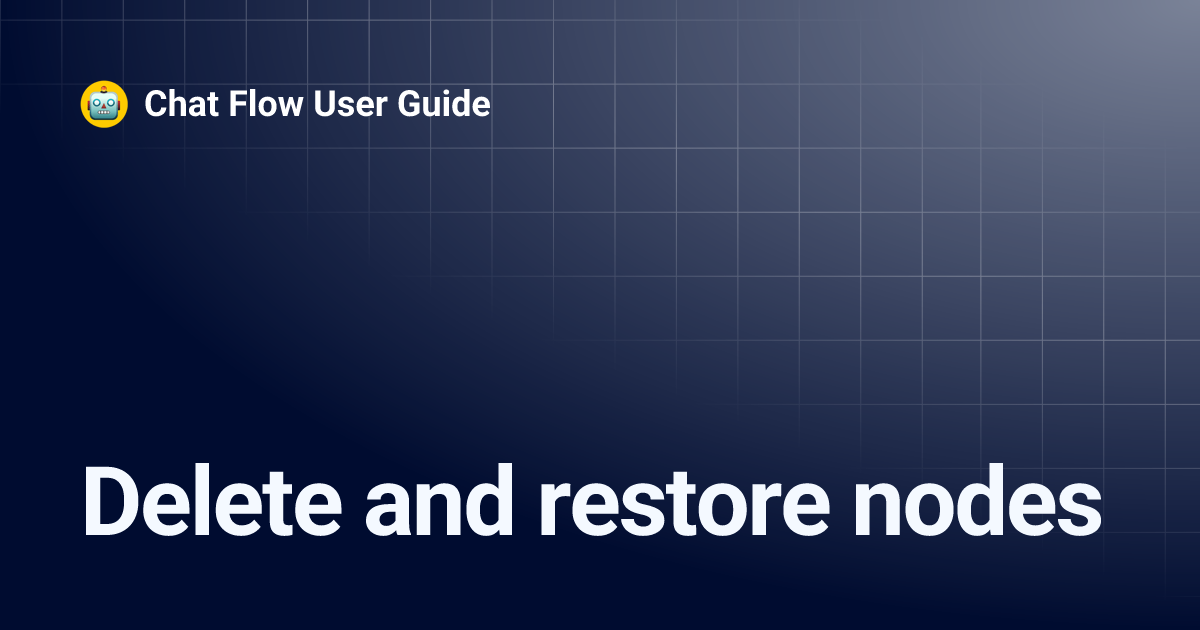 Delete and restore nodes | Chat Flow User Guide