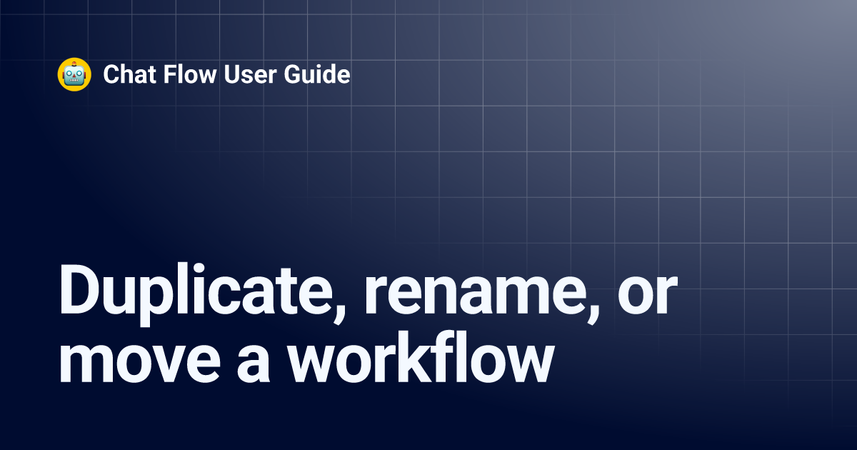 Duplicate Rename Or Move A Workflow Chat Flow User Guide