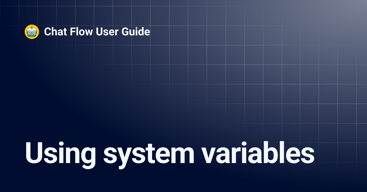 Using system variables | Chat Flow User Guide