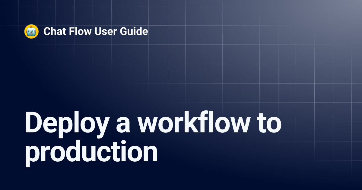 Deploy a workflow to production | Chat Flow User Guide