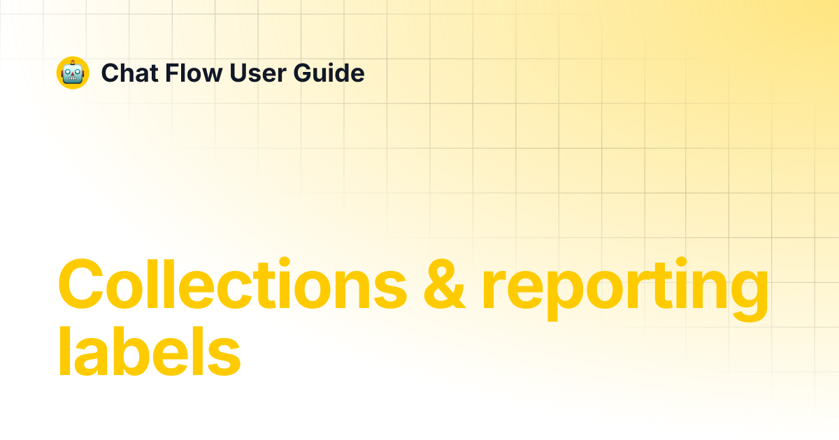 Collections & reporting labels | Chat Flow User Guide
