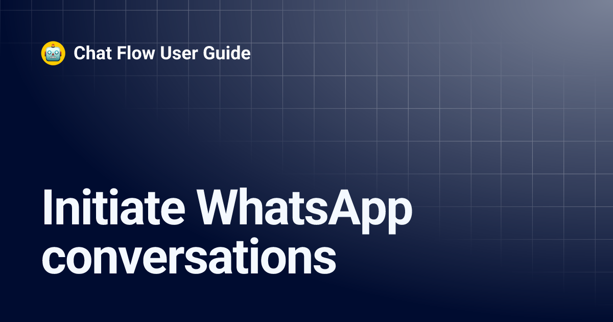 Initiate WhatsApp conversations | Chat Flow User Guide