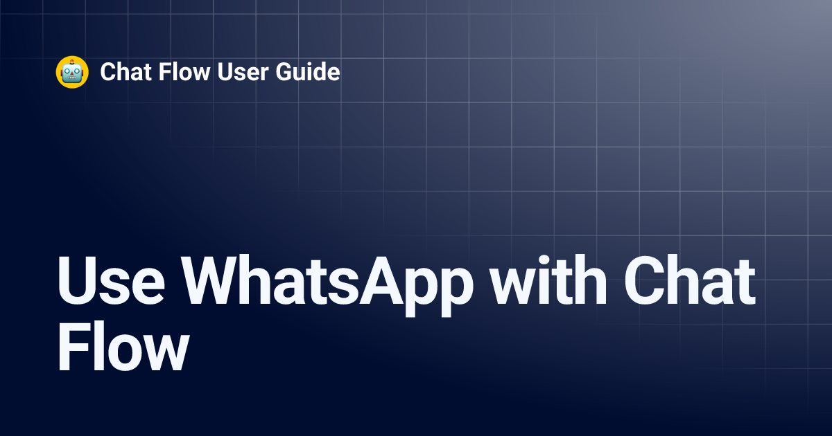 Use WhatsApp with Chat Flow | Chat Flow User Guide