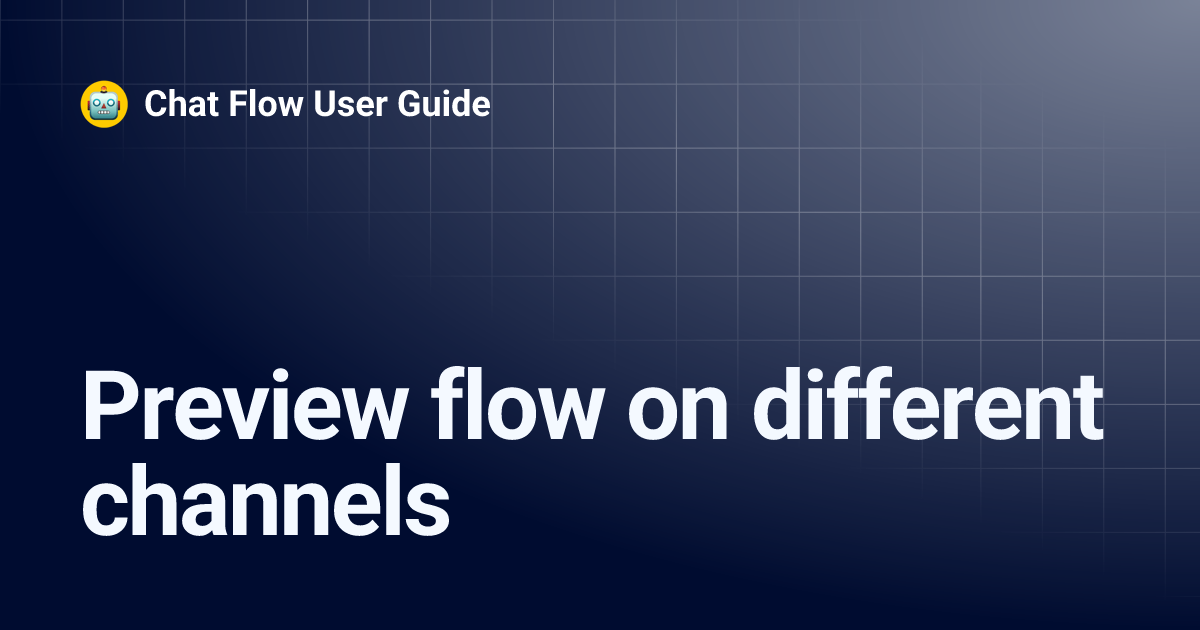 Preview flow on different channels | Chat Flow User Guide