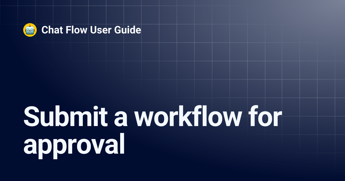 Submit A Workflow For Approval Chat Flow User Guide