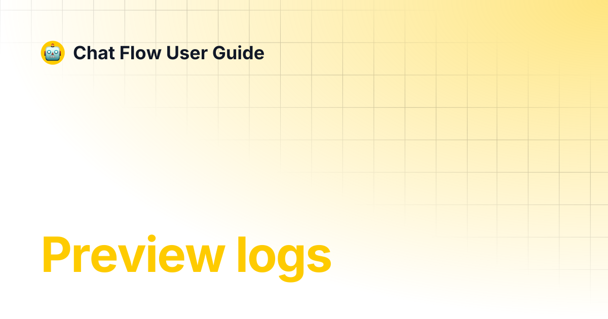 Preview logs | Chat Flow User Guide