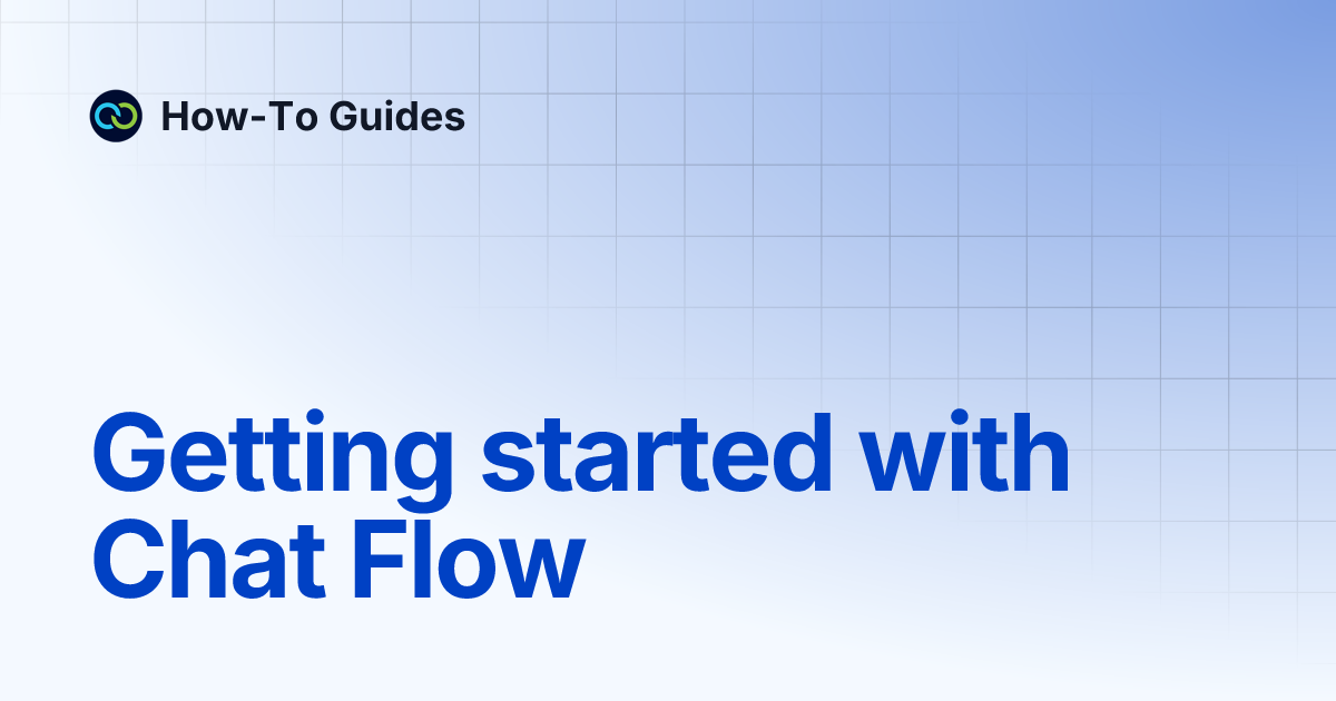 Getting started with Chat Flow | How-To Guides