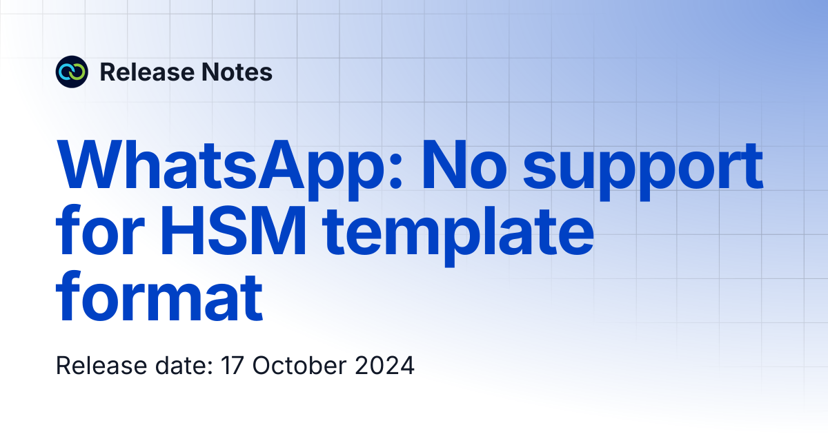 WhatsApp: No support for HSM template format | Release Notes