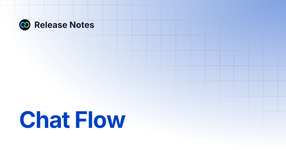 Chat Flow | Release Notes