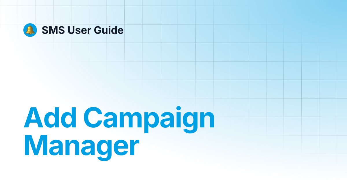 Add Campaign Manager | SMS User Guide