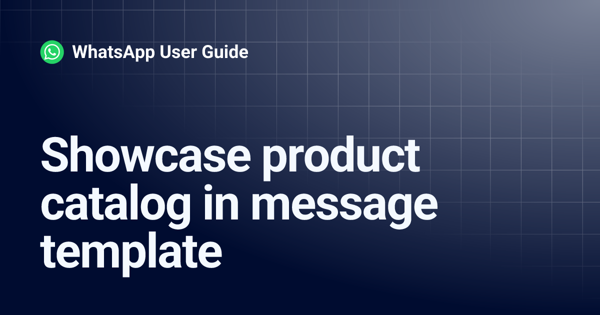 Showcase product catalog in message template | WhatsApp User Guide