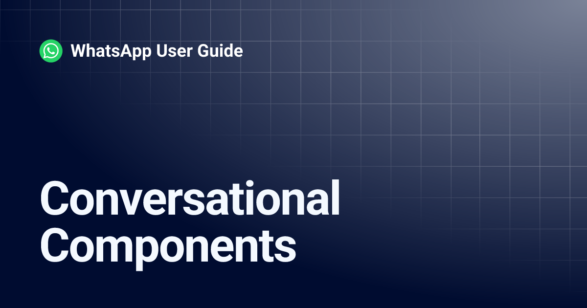 Conversational Components | WhatsApp User Guide