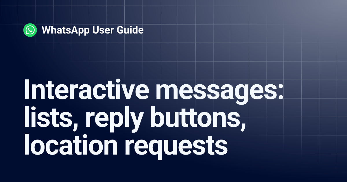 Interactive messages: lists, reply buttons, location requests | WhatsApp User Guide